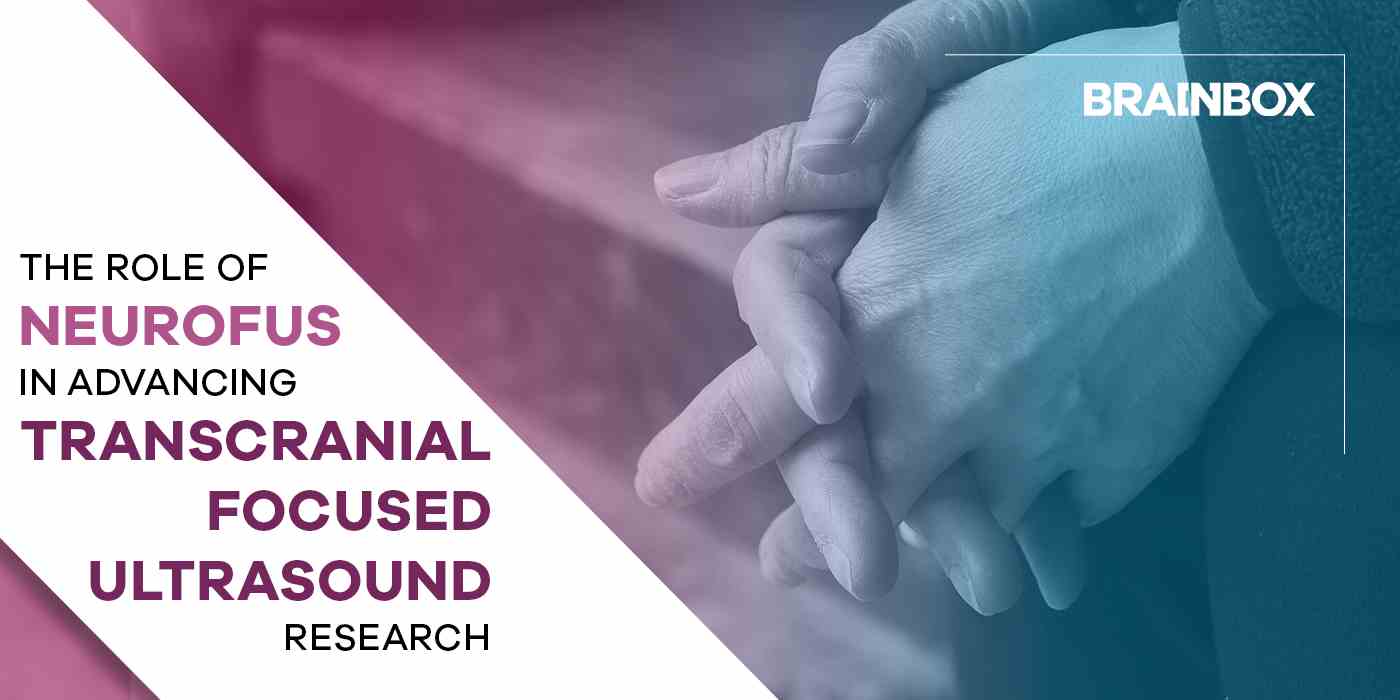 The Role of NeuroFUS in Advancing Transcranial Focused Ultrasound Research | Brainbox